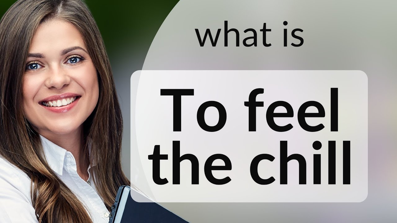 Understanding the Phrase "To Feel the Chill" - YouTube