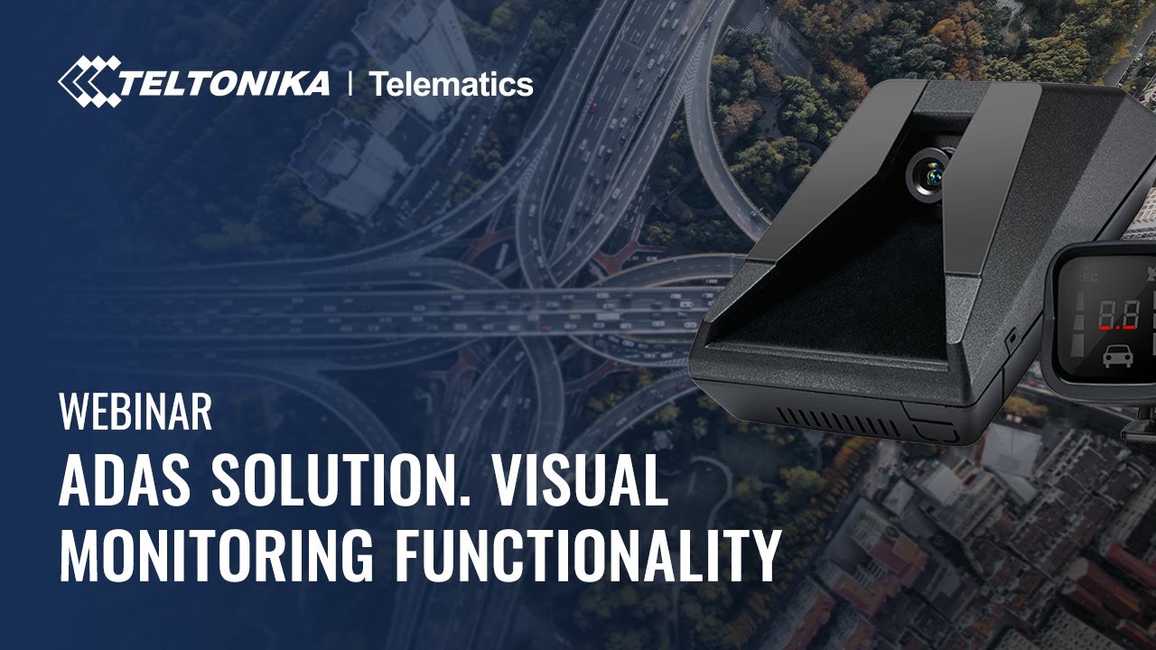 Teltonika Webinar – ADAS Solution. Visual Monitoring Functionality ...