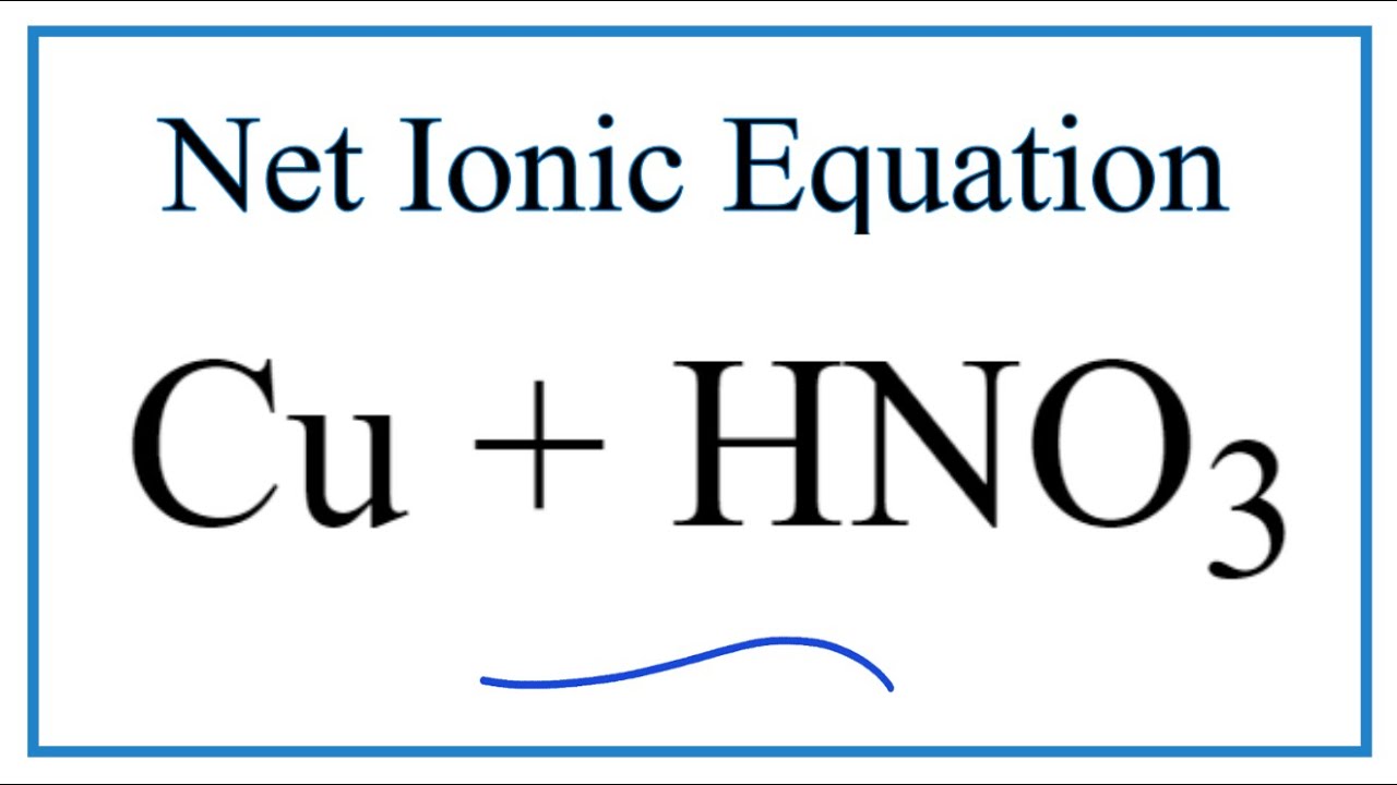 How To Write The Net Ionic Equation For Cu HNO3 Concentrated HNO3 how-to-write-the-net-ionic-equation-for-cu-hno3-concentrated-hno3