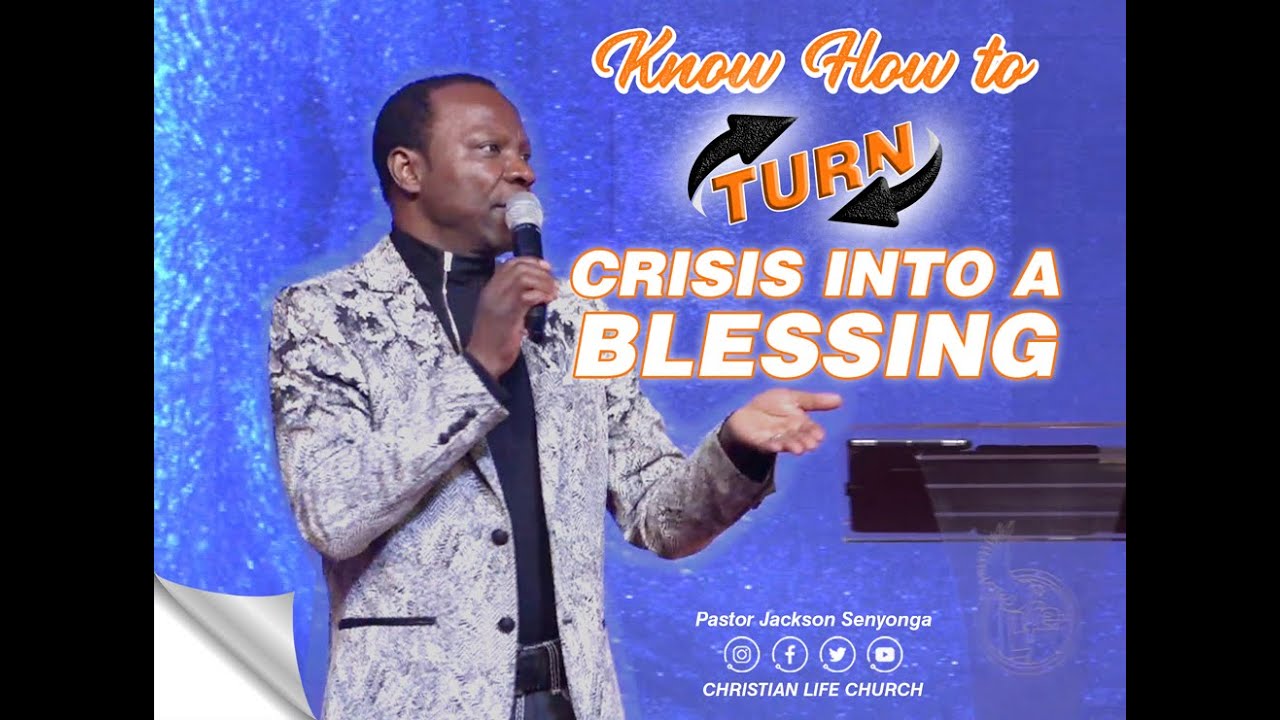 Know How to Turn Crisis into a Blessing with Pastor Jackson Senyonga ...