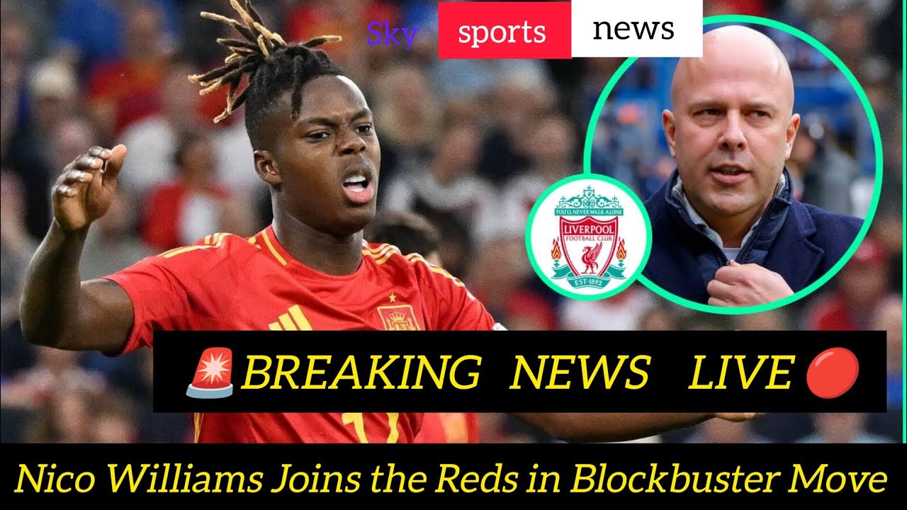 LIVERPOOL COMPLETE €60M SIGNING OF NICO WILLIAMS! KLOPP LANDS FUTURE ...