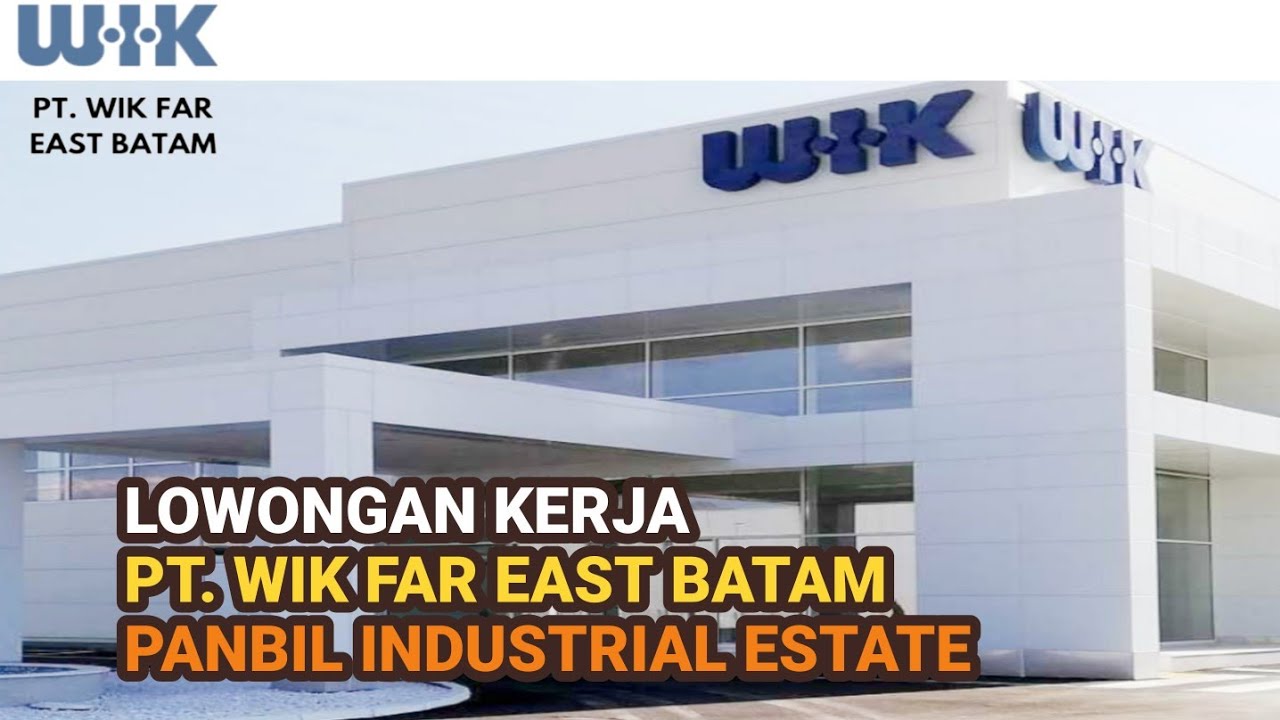 PT WIK Far East Batam Info Lowongan Kerja Batam hari ini - YouTube