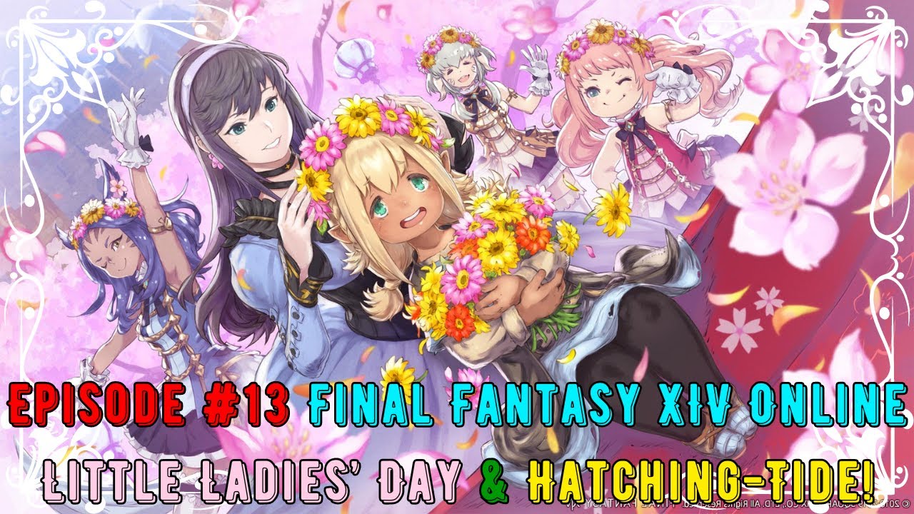 Episode #13 - Final Fantasy XIV Online - Little Ladies’ Day & Hatching ...