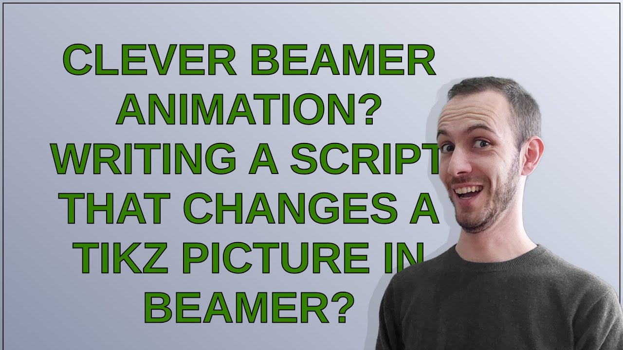 Tex: Clever beamer animation? Writing a script that changes a tikz ...