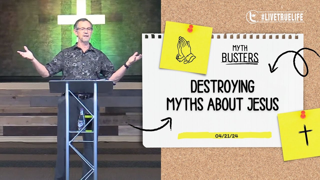 MythBusters! Destroying Myths About Jesus | True Life Church (04/21/24 ...