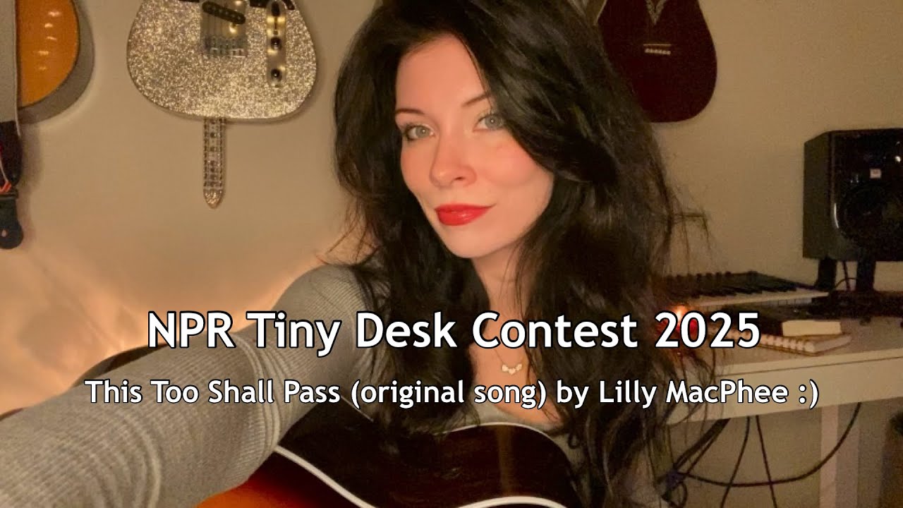 NPR Tiny Desk Contest 2025 - This Too Shall Pass by: Lilly MacPhee ...