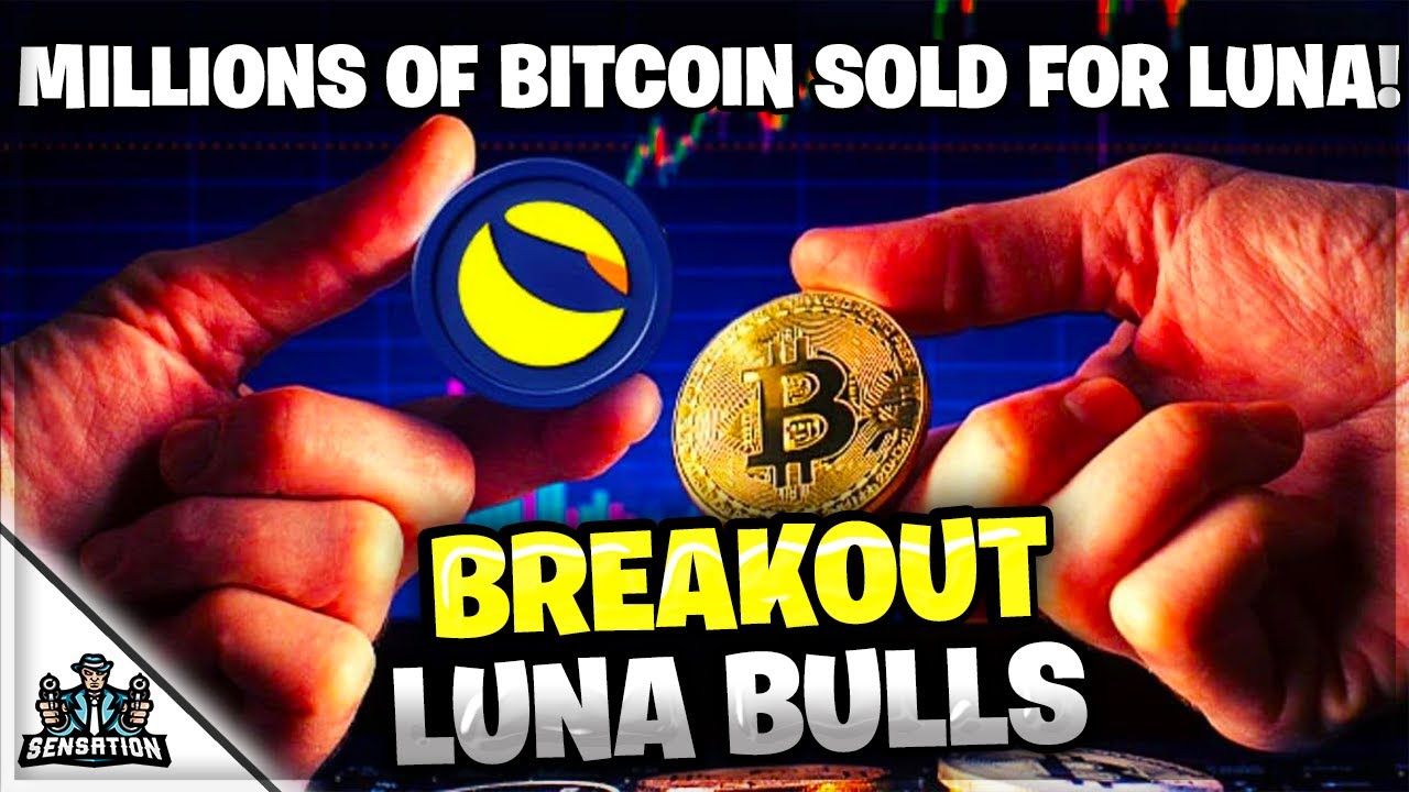 BREAKOUT! TERRA LUNA BULLS ARE BACK! MILLIONS BITCOIN SOLD FOR LUNA ...
