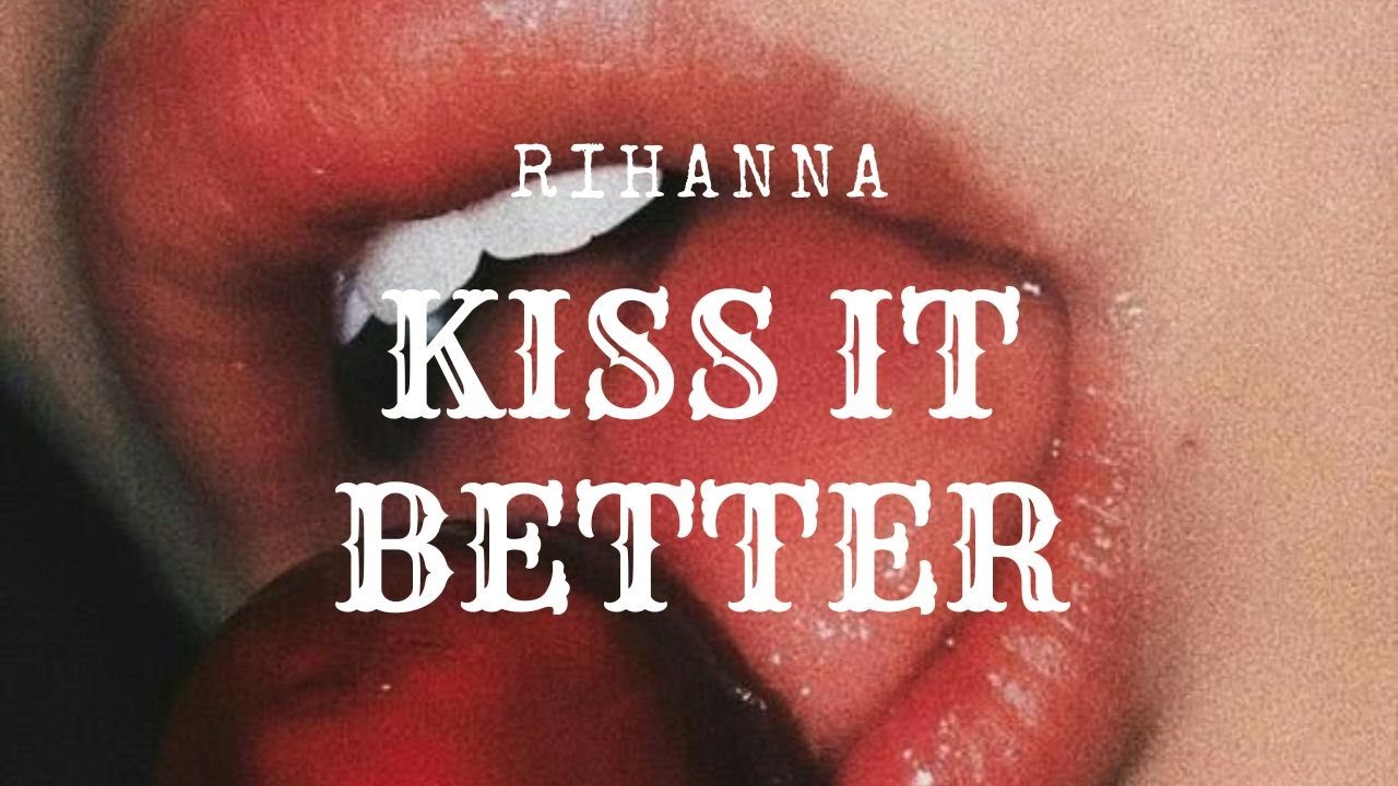 Rihanna - Kiss It Better - YouTube