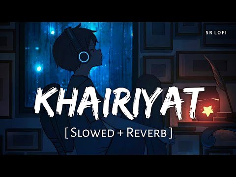 Khairiyat (Slowed + Reverb) | Arijit Singh | Chhichhore | SR Lofi