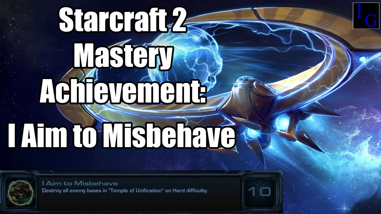 I Aim to Misbehave | Starcraft 2 Mastery Achievement Guide | SC2 Legacy ...