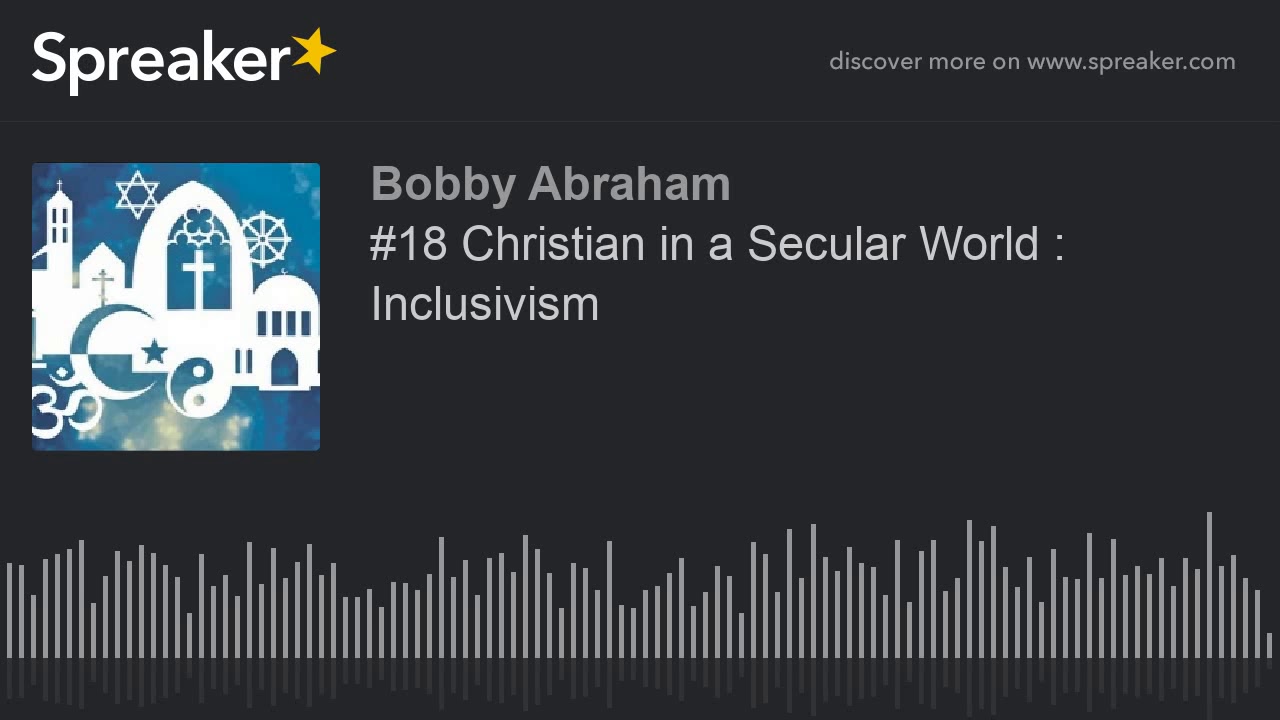 #18 Christian in a Secular World : Inclusivism - YouTube