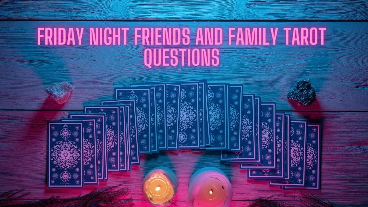 Friday Night Friends and Family Tarot Questions - YouTube