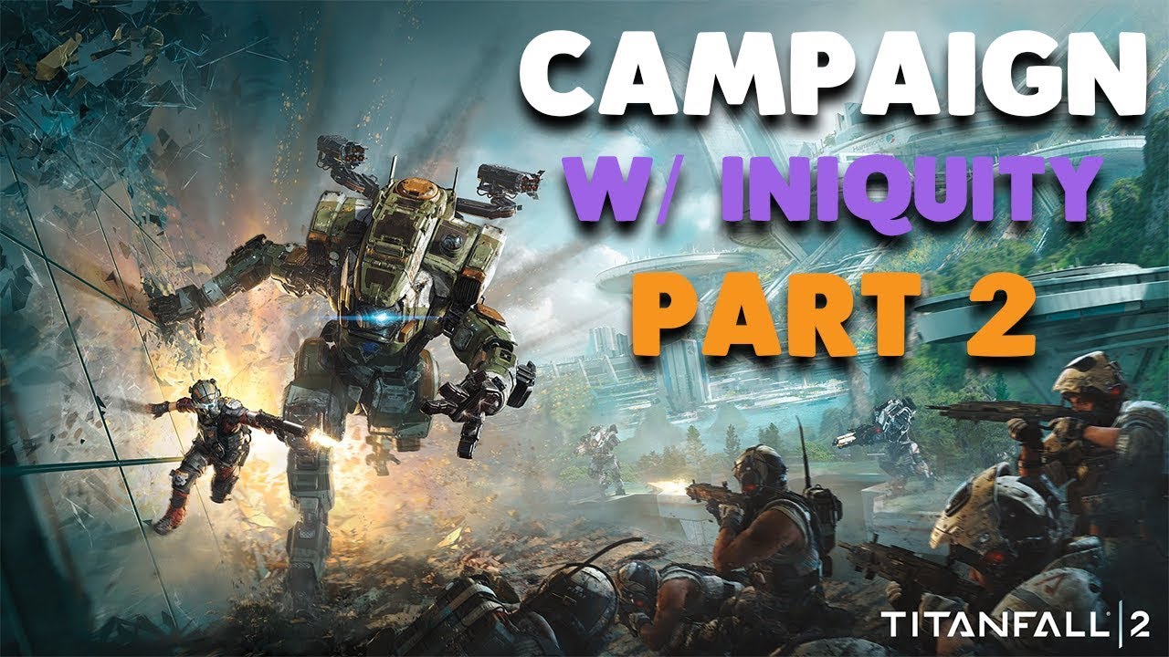 Titanfall 2 CAMPAIGN With Iniquity - "Protocol 2: Kill G2 Campers ...