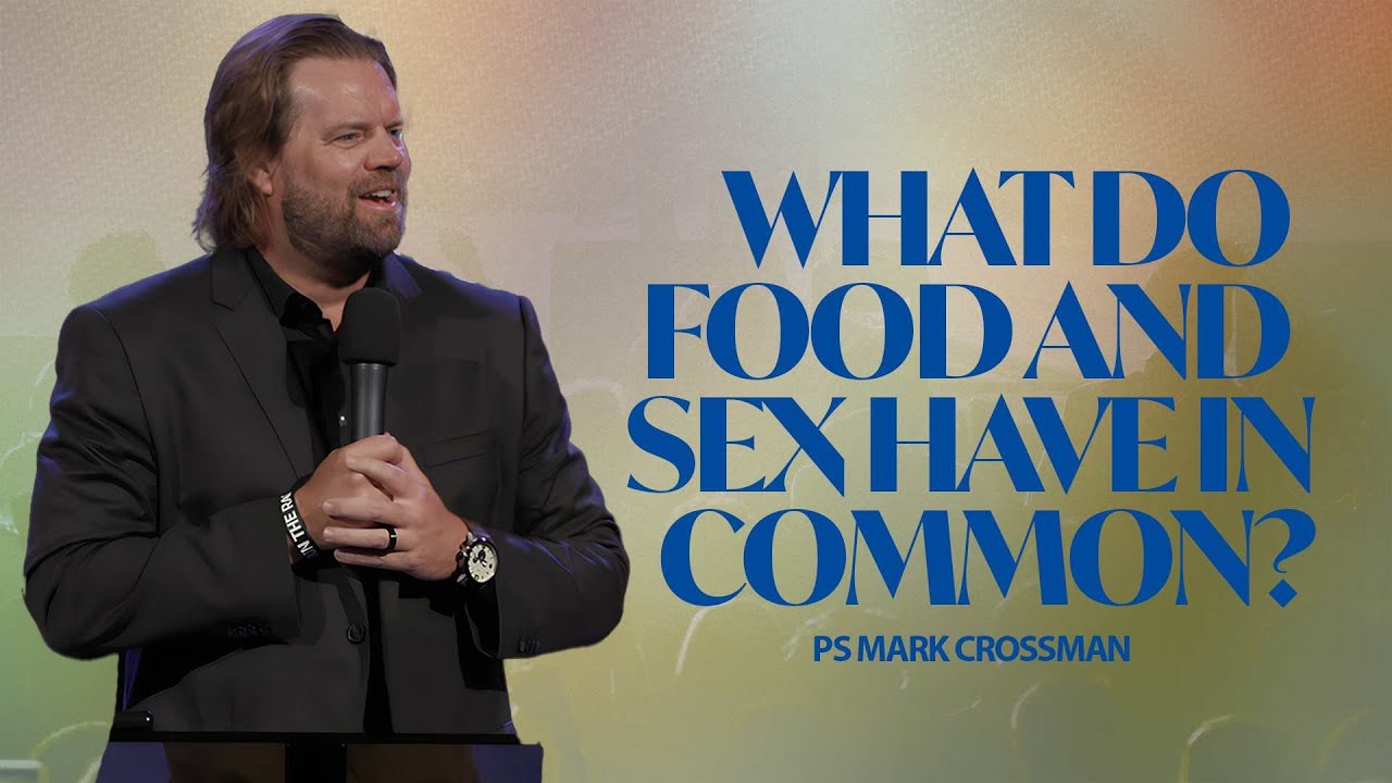 What Do Food and Sex Have in Common? | Ps Mark Crossman - YouTube