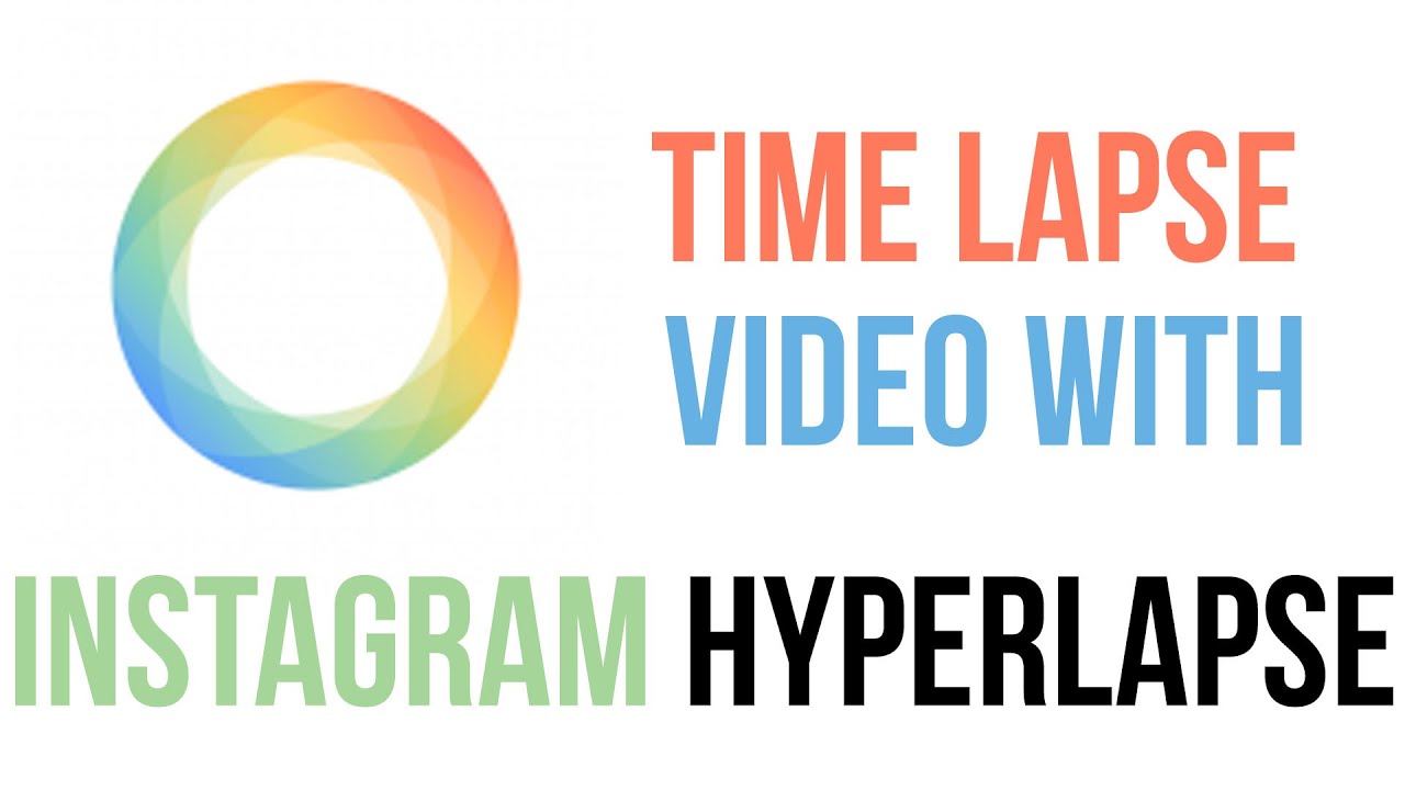 How To Create An Awesome Time-Lapse Video With Instagram Hyperlapse ...