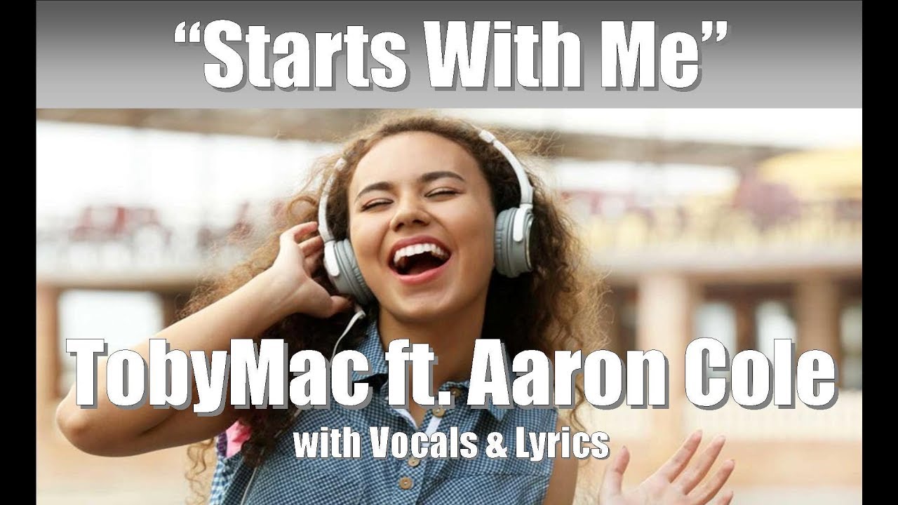 TobyMac ft. Aaron Cole "Starts With Me" with Vocals & Lyrics - YouTube