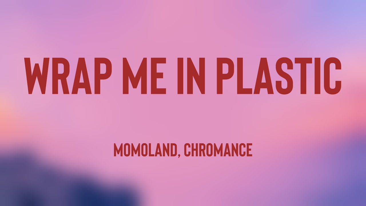 Wrap Me In Plastic - MOMOLAND, CHROMANCE (Letra) 🎶 - YouTube