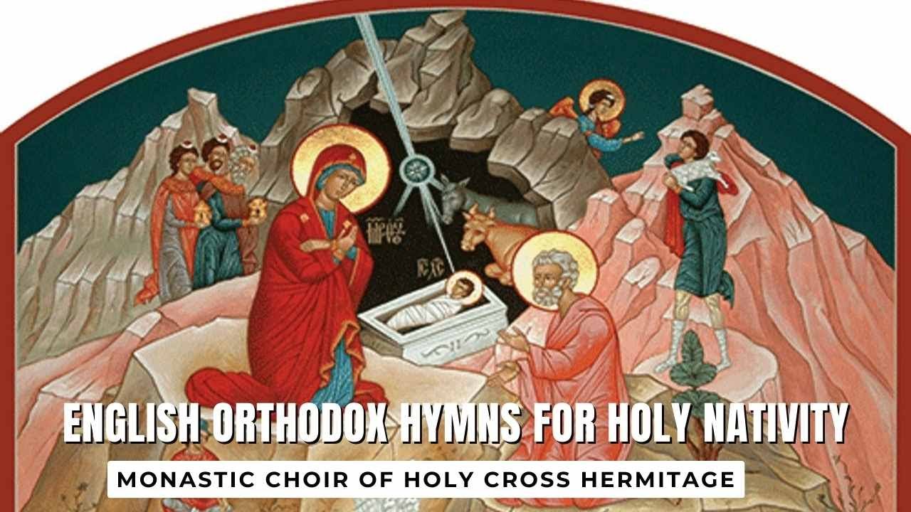 English Orthodox Hymns for Holy Nativity by Monastic Holy Cross ...