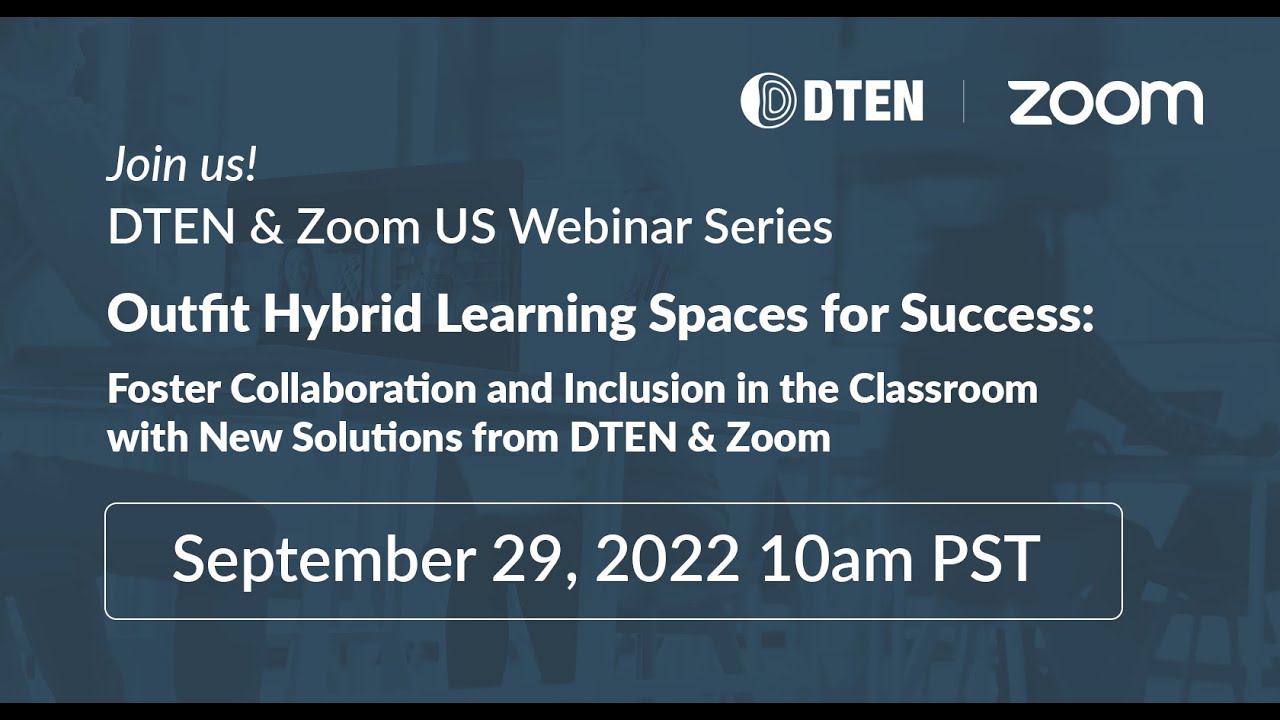 DTEN Zoom Webinar | Outfit Your Hybrid Learning Spaces for Success ...