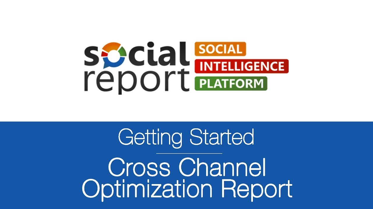 Cross Channel Optimization Report - Social Report - YouTube