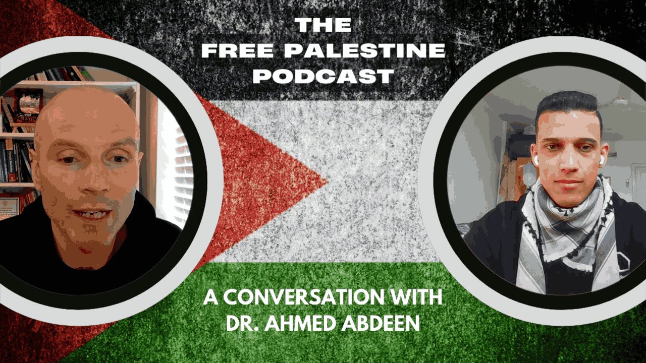 The Free Palestine Podcast - A Conversation with Dr Ahmed Abdeen - YouTube