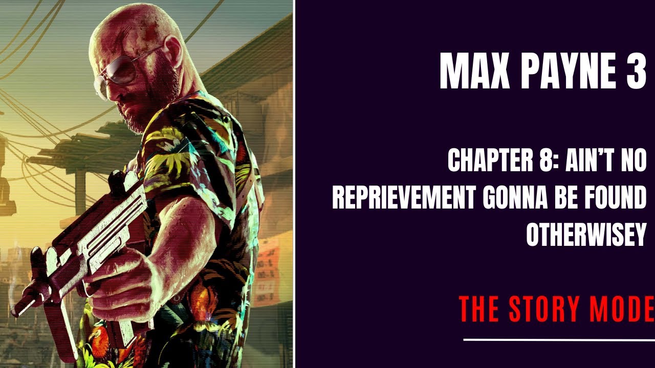 Max Payne 3 - Chapter 8: Ain’t No Reprievement Gonna Be Found Otherwise ...
