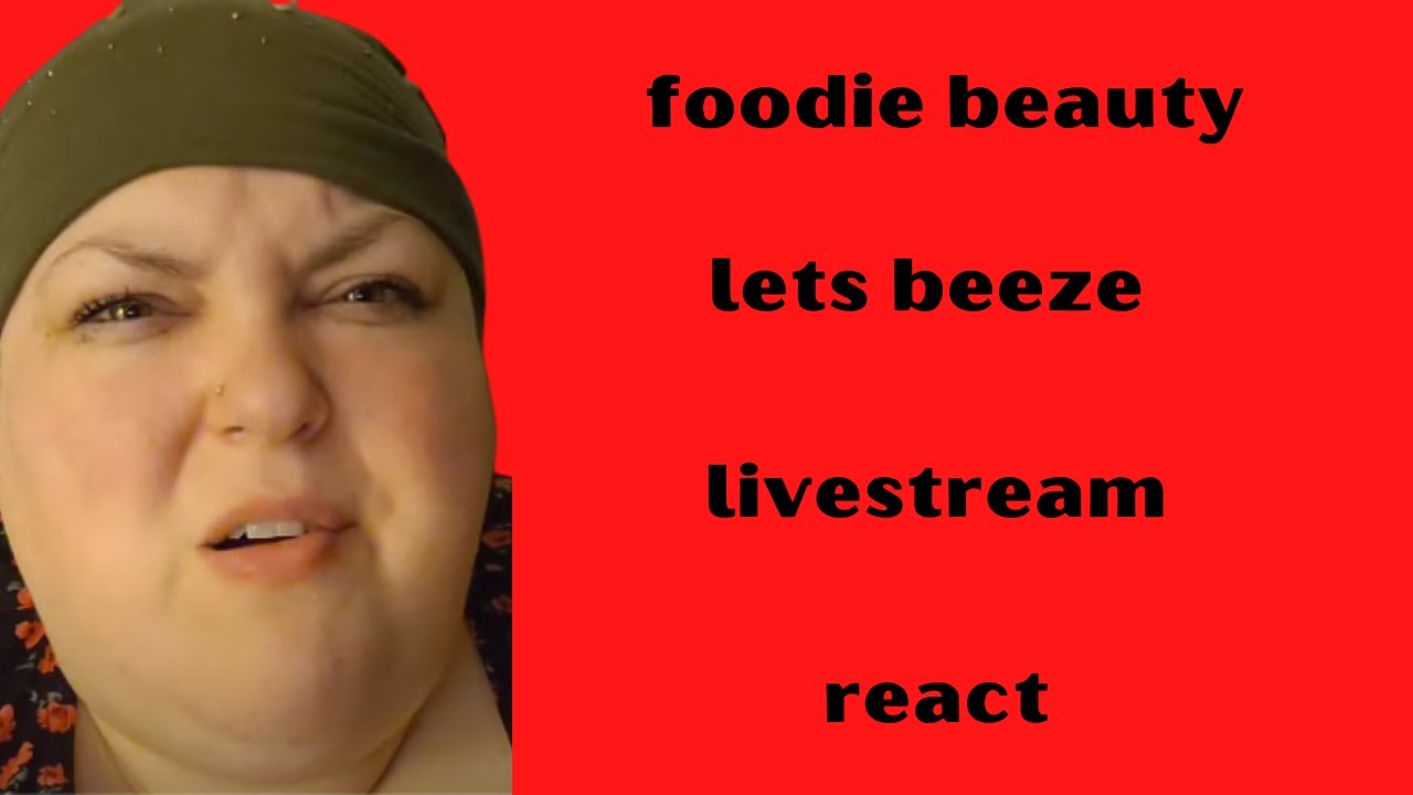 FOODIE BEAUTY LETS BEEZE LIVESTREAM REACT - YouTube