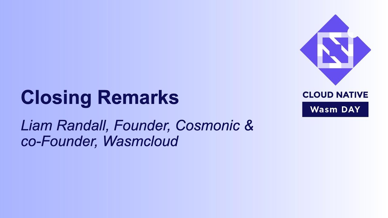 Closing Remarks - Liam Randall, Founder, Cosmonic & co-Founder ...