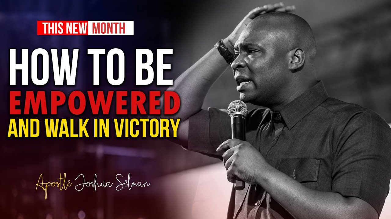 HOW TO BE EMPOWERED AND WALK IN VICTORY - Apostle Joshua Selman - YouTube