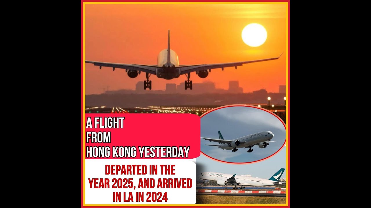 The flight from Hong Kong Departed in 2025 And Arrived in LA In 2024. # ...