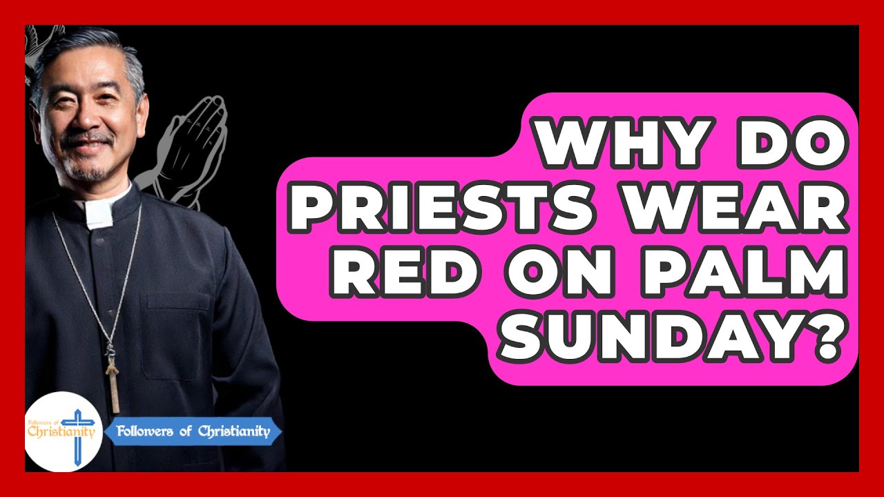 Why Do Priests Wear Red on Palm Sunday? - Followers Of Christianity ...