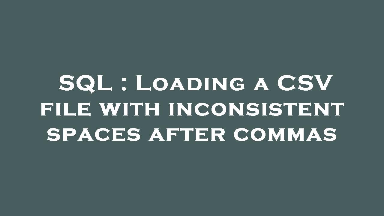 Sql Loading A Csv File With Inconsistent Spaces After Commas Youtube 3524
