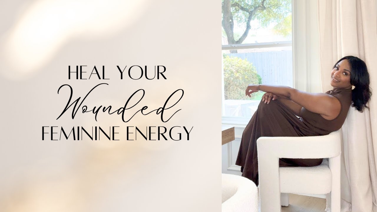 Healing Your Wounded Feminine Energy, a Journey of Self-Love - YouTube