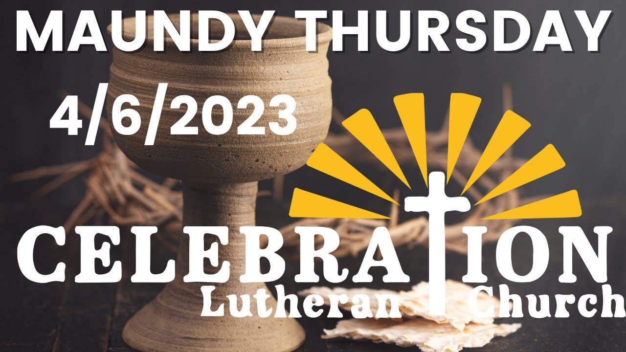 Maundy Thursday 4-6-23 Celebration Lutheran Church Live Stream - YouTube