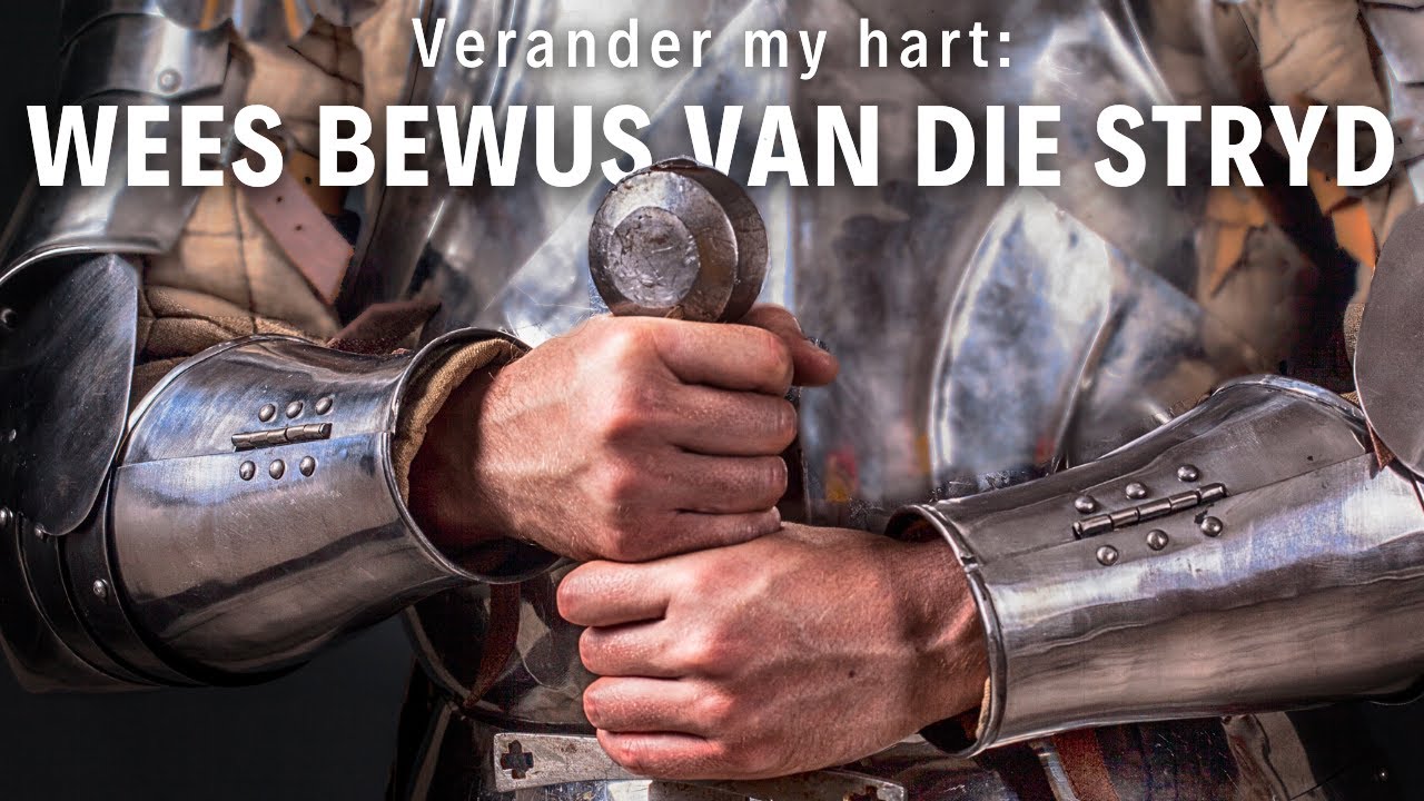 God verander jou hart wanneeer JY bewus raak van die stryd - YouTube