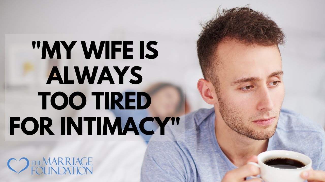 My Wife Is Always Too Tired For Intimacy