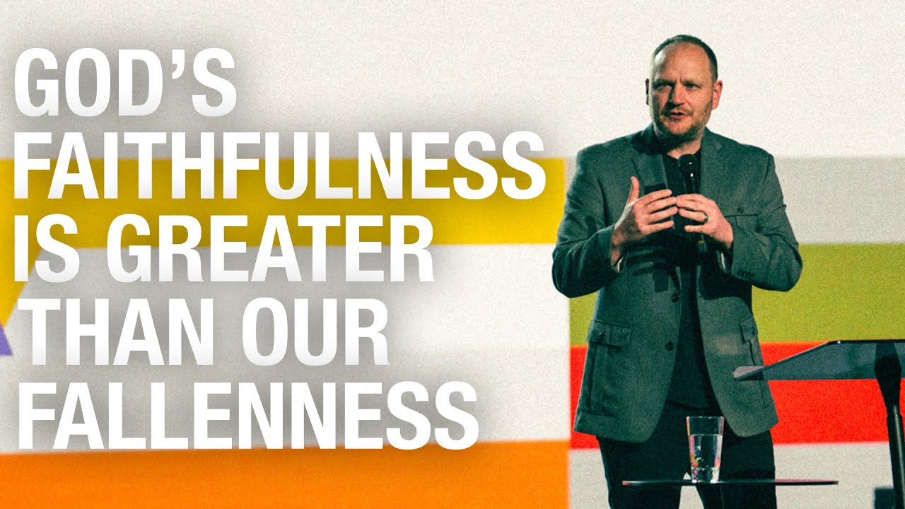 God’s Faithfulness is Greater Than Our Fallenness – Pastor Jon Howell ...