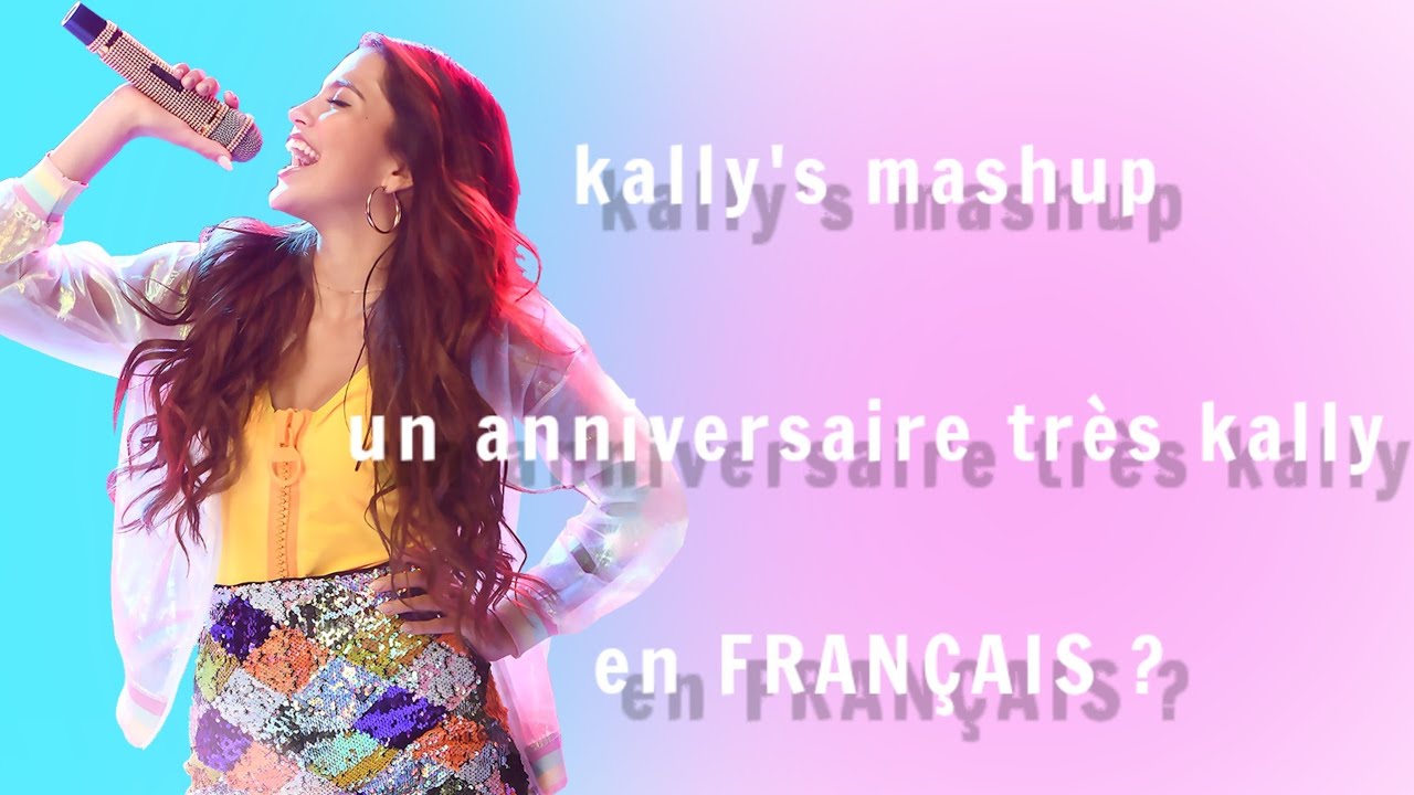 kally's mashup un anniversaire très kally en FRANÇAIS ?! - YouTube