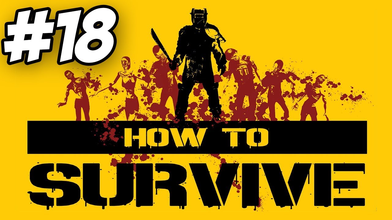 How To Survive Walkthrough | Part 18 (Xbox360/PS3/PC/Wii U) - YouTube