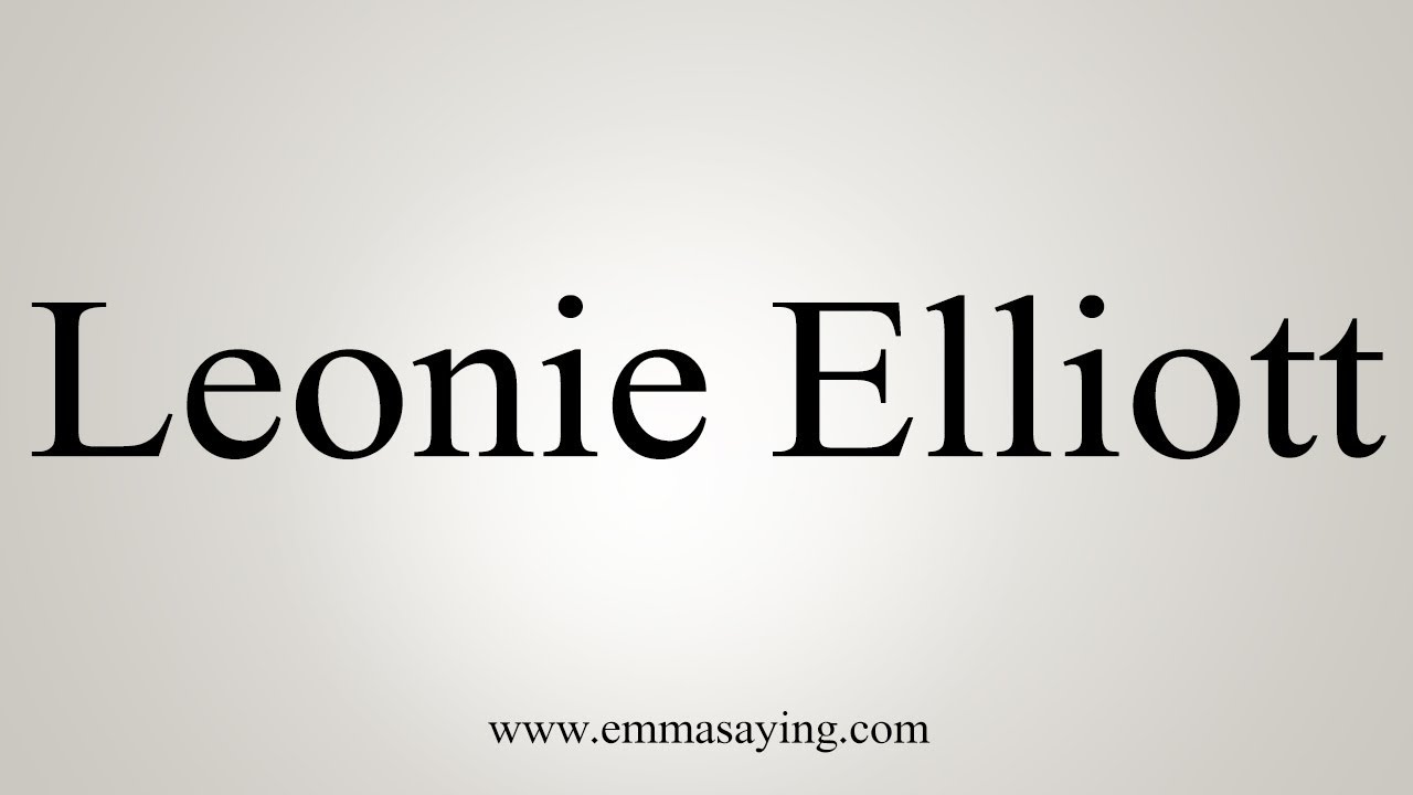 How To Pronounce Leonie Elliott - YouTube