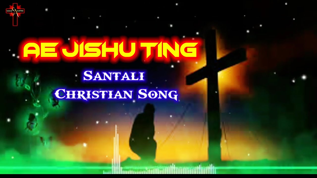 Ae Jishu Ting__Christian Santali Song @SANATAATMA - YouTube