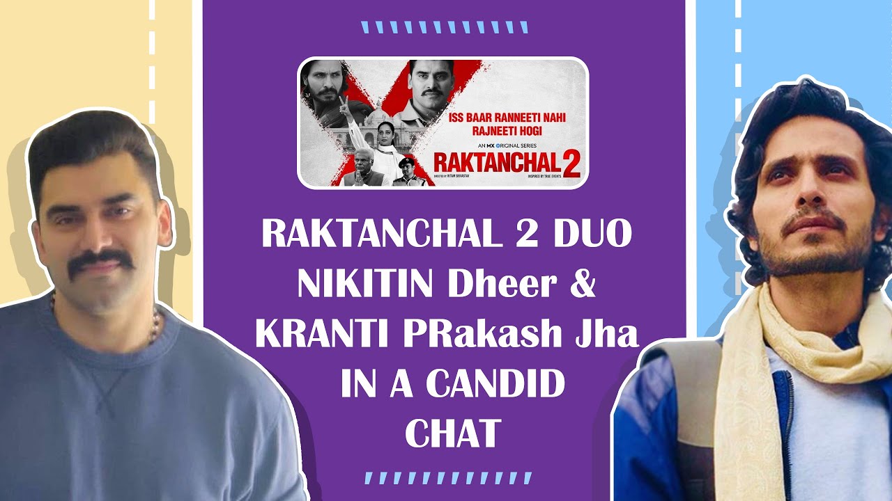 Nikitin Dheer And Kranti Prakash Jha Talk About RAKTANCHAL 2 | Exclusive - YouTube