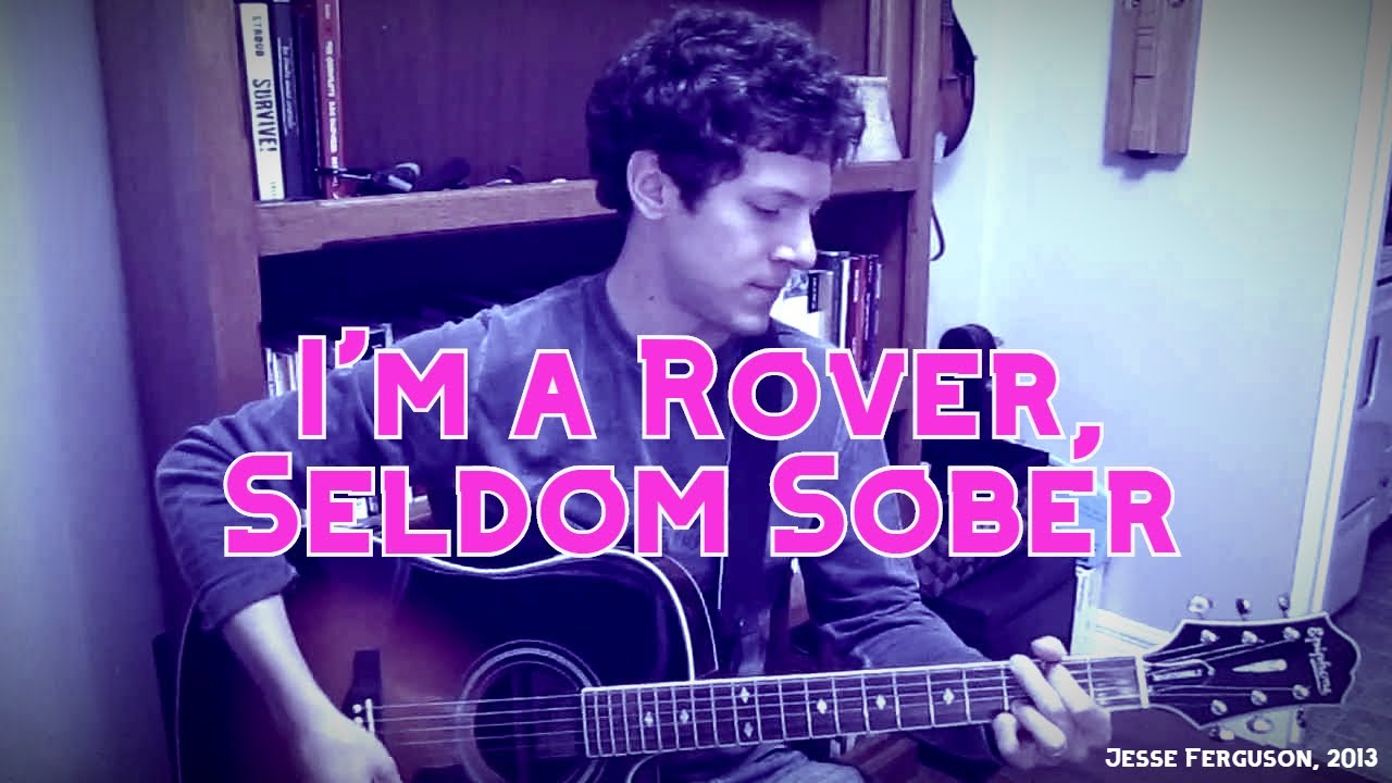 I'm a Rover, Seldom Sober - YouTube