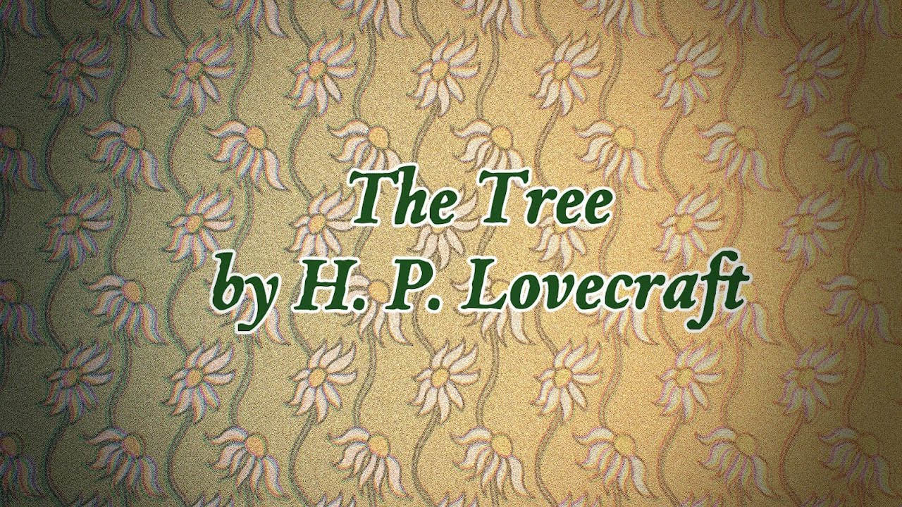 The Tree by H. P. Lovecraft [Reading] - YouTube