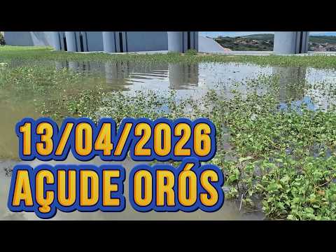 SENSACIONAL AÇUDE ORÓS DADOS ATUALIZADOS HOJE 13/04/2026 - ORÓS CEARÁ
