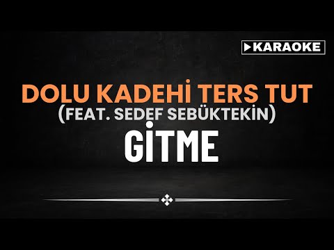 Dolu Kadehi Ters Tut(feat. Se﻿def Sebüktekin) - Gitme - KARAOKE