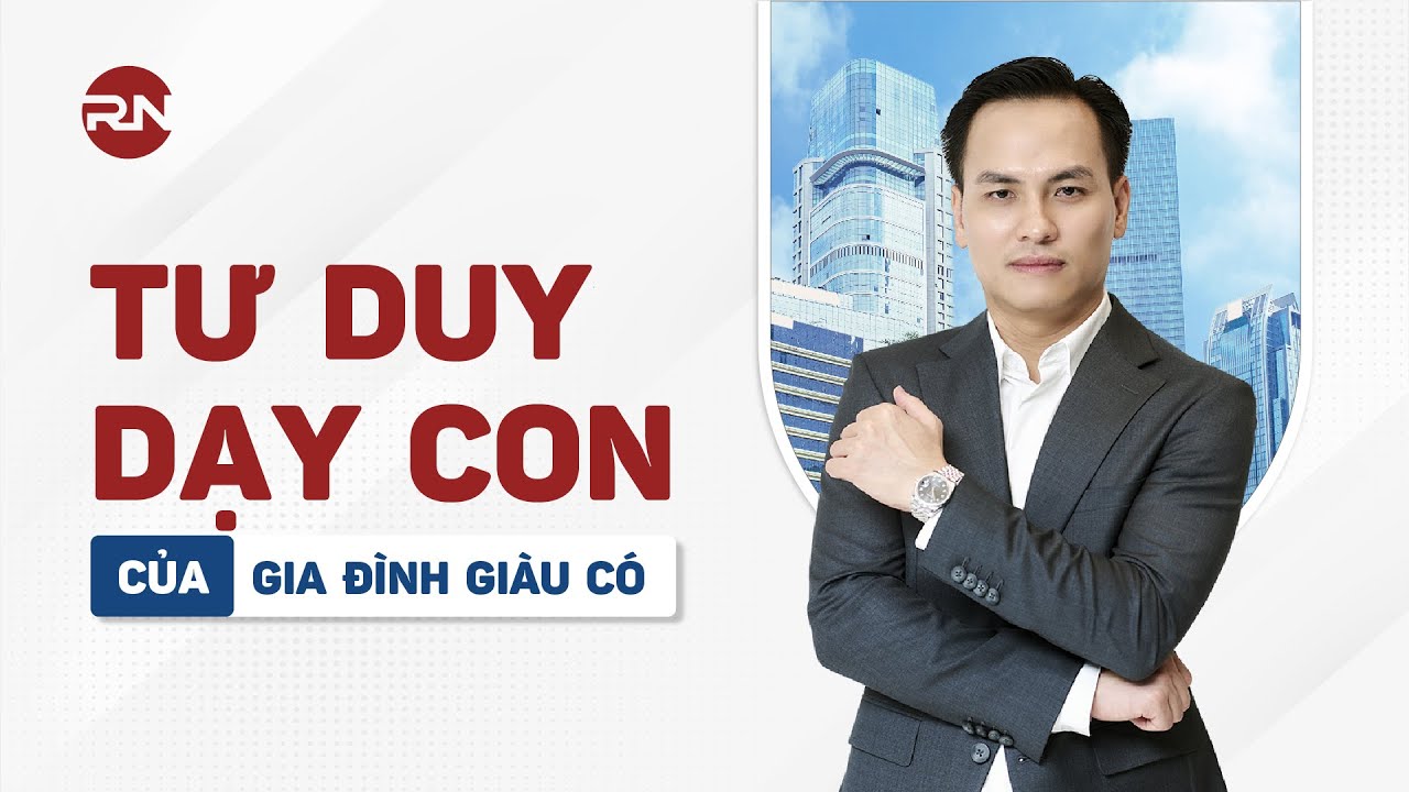 TƯ DUY DẠY CON CỦA GIA ĐÌNH GIÀU CÓ - YouTube
