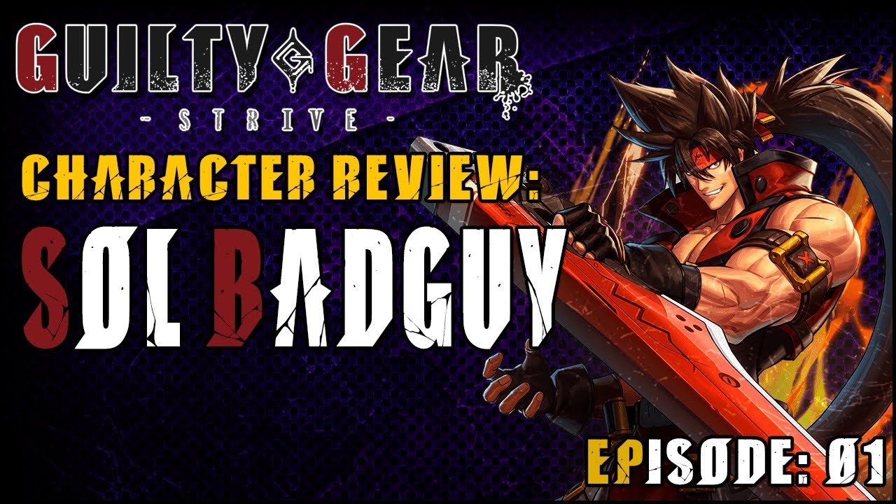 Guilty Gear Strive | Character Review: Sol Badguy | Ep.01 - YouTube