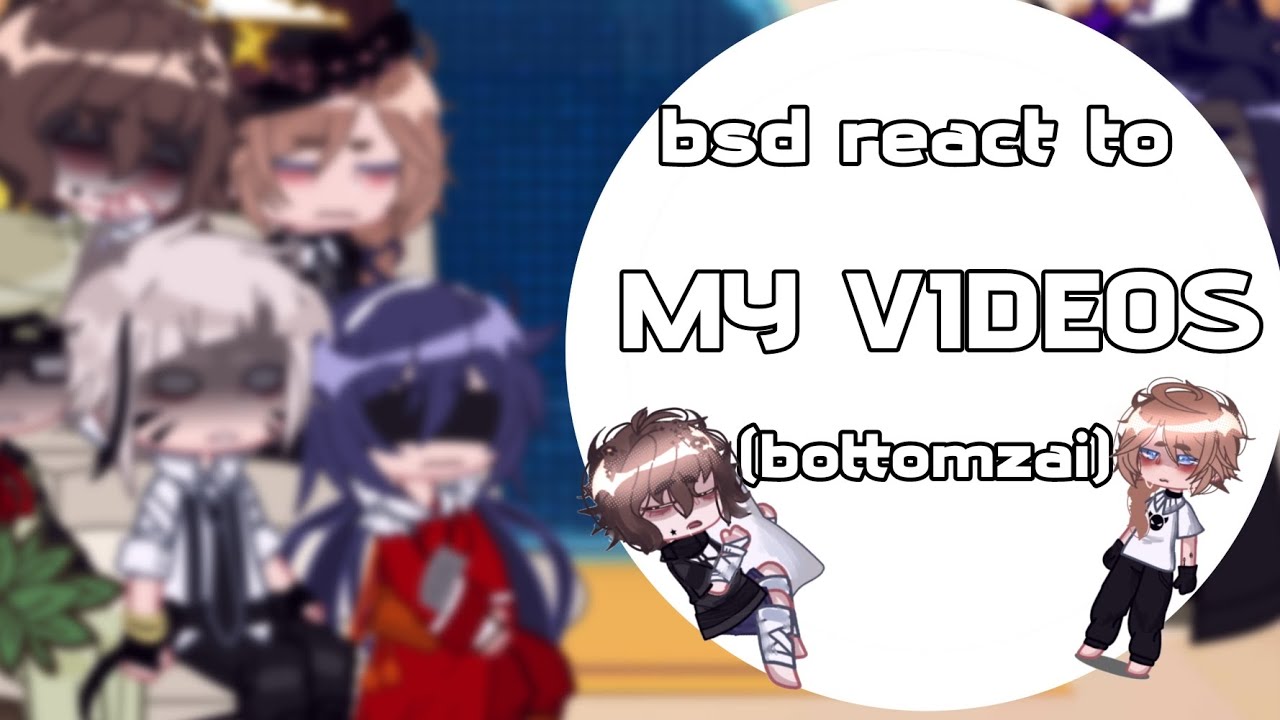 bsd react to my videos \\bottomzai\\ Requested\\ soukoku - YouTube