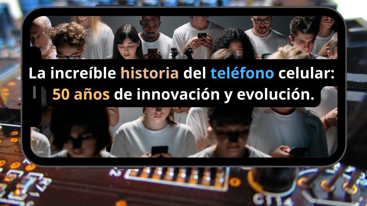 La increíble historia del teléfono celular: 50 años de innovación y ...